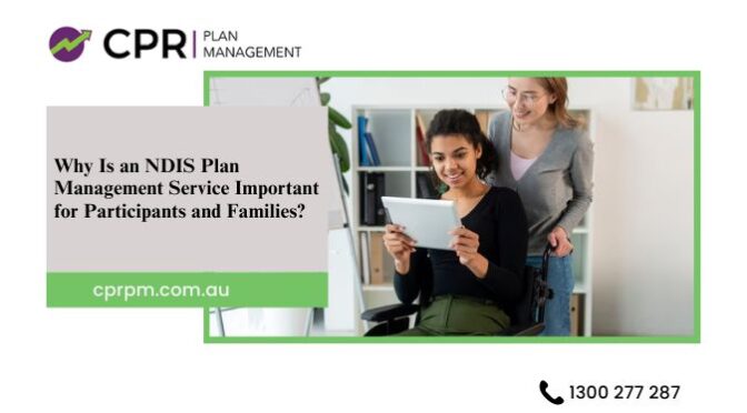 Why Is an NDIS Plan Management Service Important for Participants and ...